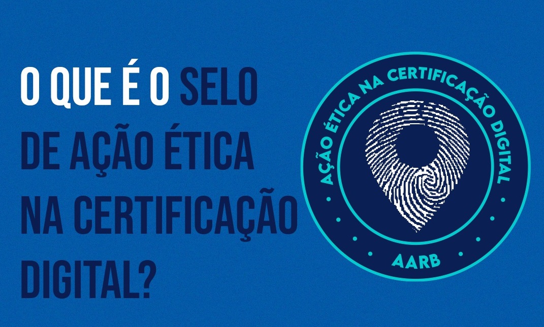Conheça o Selo de Ação Ética na Certificação Digital – AARB